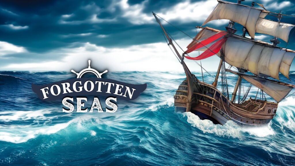 『Forgotten Seas』 大海原を駆ける冒険と自由 #ForgottenSeas - ゲーム情報・速報